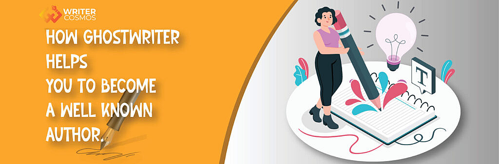 How Ghostwriter Helps You To Become A Well-Known Author - WriterCosmos Blog