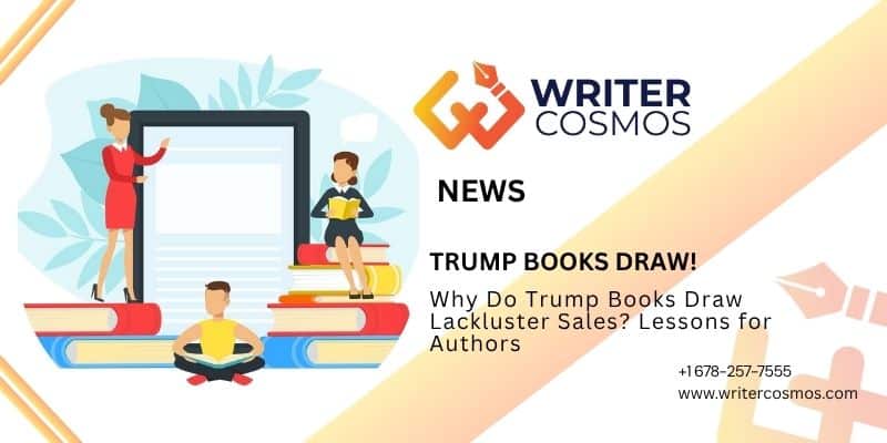 Why Do Trump Books Draw Lackluster Sales? A Lesson for Aspiring Authors ...